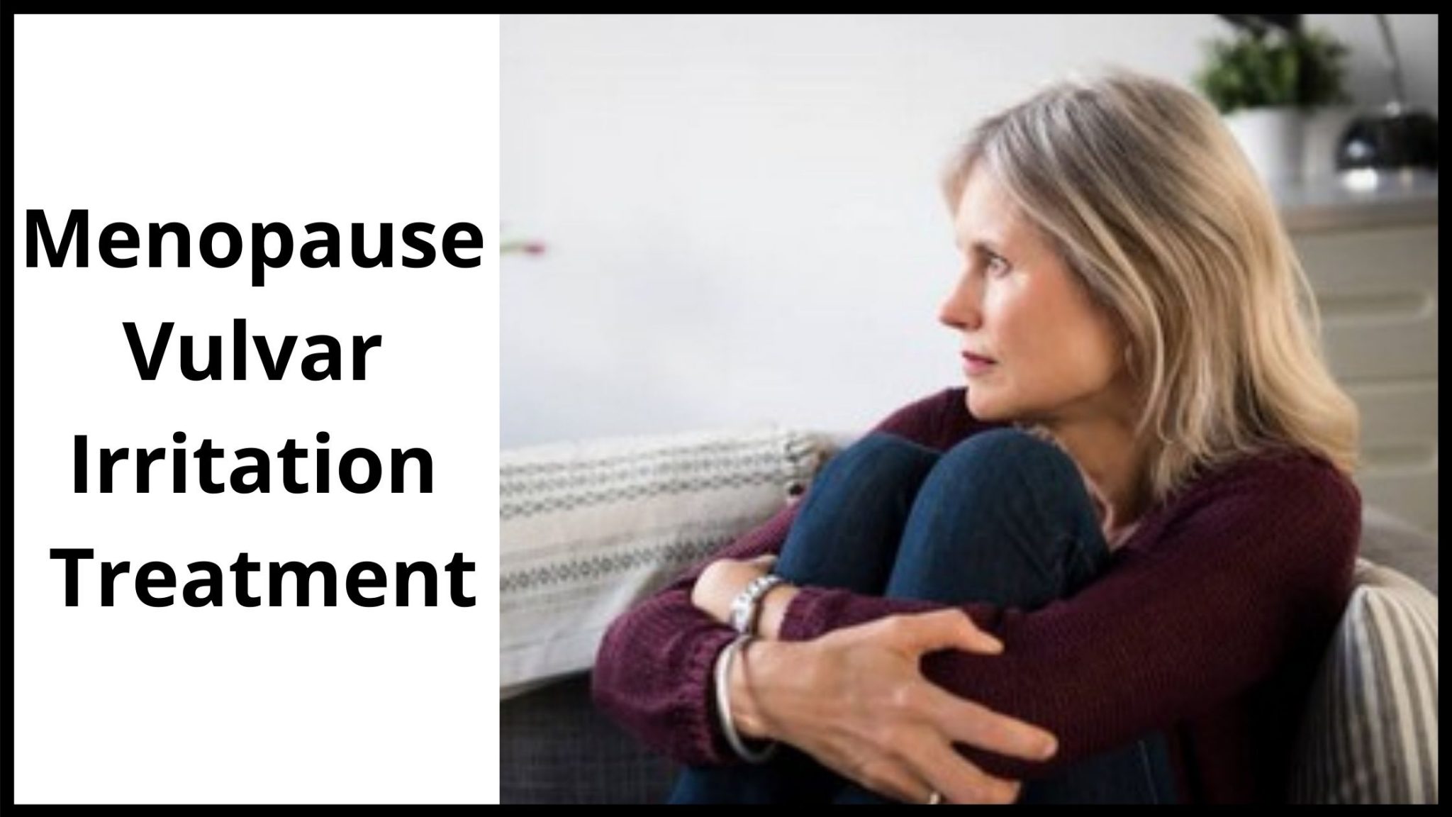 Postmenopausal Vulvar Itching Causes Symptoms And Treatments